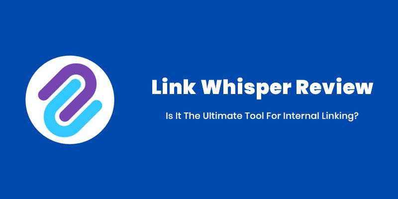 Link Whisper Review: Is It The Ultimate Tool for Internal Linking? | Medium