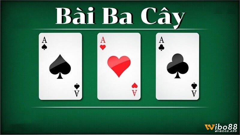Cach choi danh bai 3 cay don gian | by Wibo88 | Medium