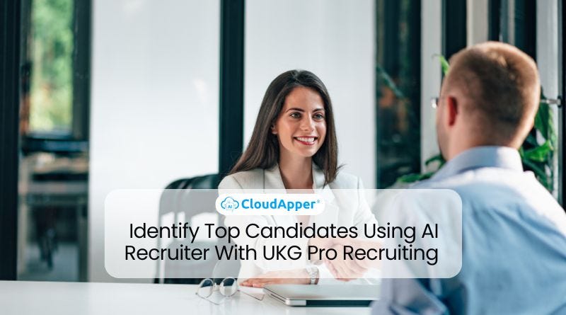 Identify Top Candidates Using AI Recruiter With UKG Pro Recruiting | by ...
