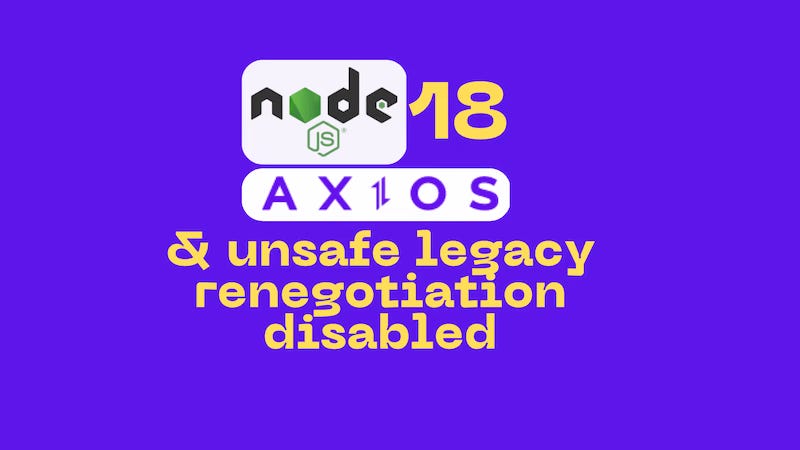 Dealing with the EPROTO Error in Node 18: A Guide to Legacy Renegotiation | by cloud & nodejs ...