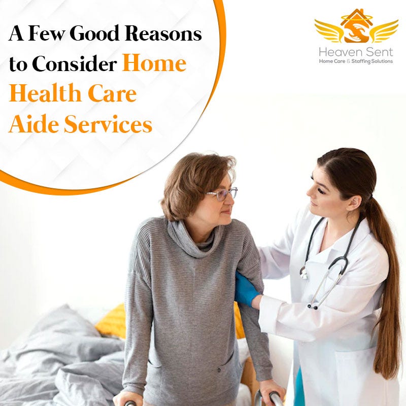 A Few Good Reasons to Consider Home Health Care Aide Services | by ...