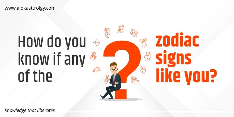How do you know if any of the zodiac signs like you? | by Alokastrology ...