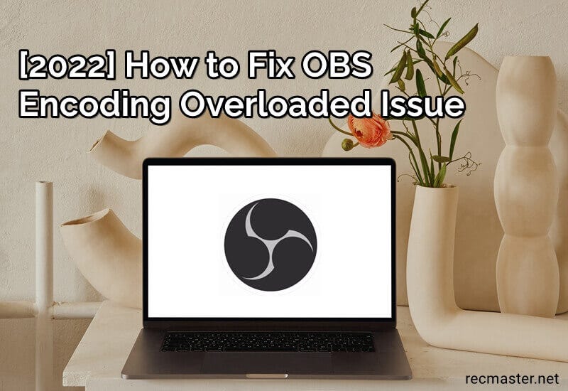 How to Fix OBS Encoding Overloaded Issue [2022] - RecMaster - Medium
