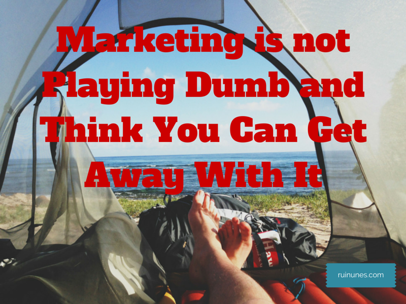Marketing is Not Playing Dumb and Think You Can Get Away With It | by ...