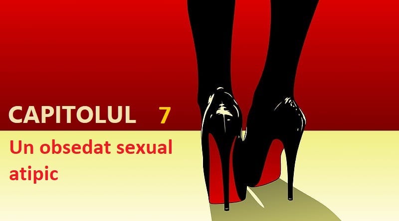 CAPITOLUL 7. Un obsedat sexual atipic | by Jurnalul unui Obsedat Sexual | Aug, 2023 | Medium