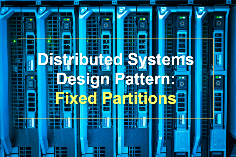 Distributed Systems Design Pattern: Fixed Partitions [Retail Banking’s Account Management ...