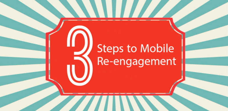 3 Steps to Mobile Re-engagement. One of the biggest challenges of ...