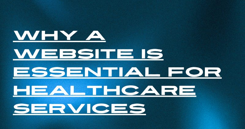 Why a Website Is Essential for Healthcare Services | by Web Essentials ...