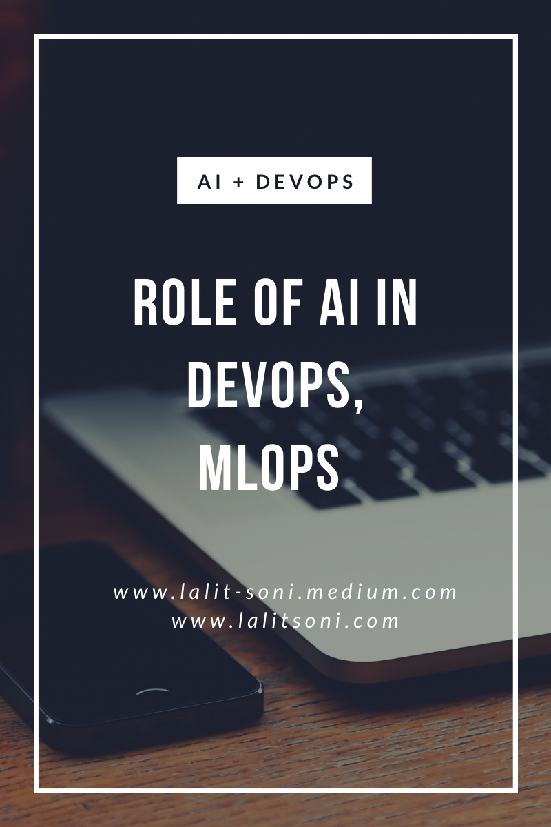 Role of AI in DevOps — AIOps MLOps | by Lalit Soni - Cloud Engineering | MLOps | DevOps | Medium