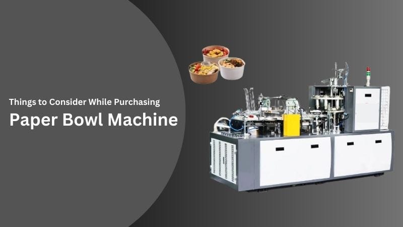 Things to Consider While Purchasing Paper Bowl Machine | by Rakesh ...