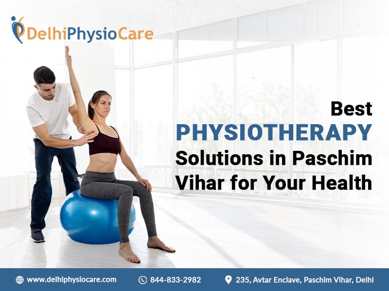 Best Physiotherapy Solutions in Paschim Vihar for Your Health - Delhi Physio Care - Medium