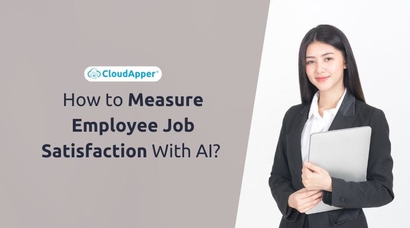 How to Measure Employee Job Satisfaction With AI? | by Juan Ben ...