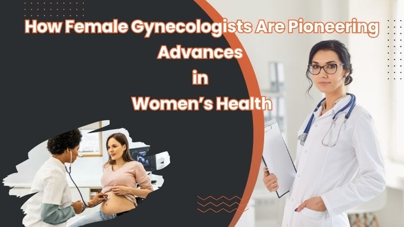 How Female Gynecologists Are Pioneering Advances in Women’s Health | by ...