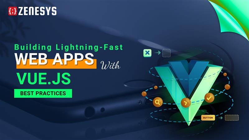 Building Lightning-Fast Web Apps with Vue.js: Best Practices | by Zenesys Solution Inc. | Medium