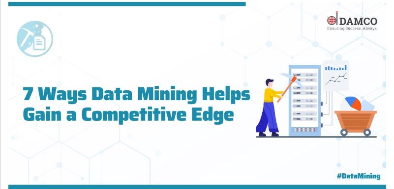 7 Ways Data Mining Helps Gain a Competitive Edge - luckyattri - Medium