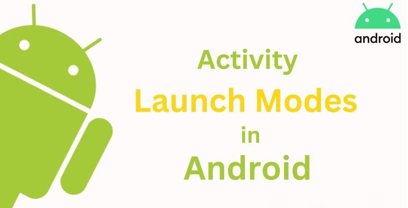 Choosing the Right Launch Mode for Your Android App | by Abhishek Kumar | Medium