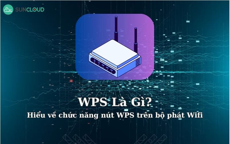 WPS là gì? Hiểu về chức năng nút WPS trên bộ phát Wifi | by SunCloud ...