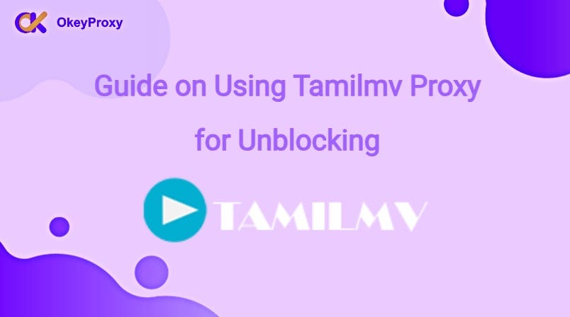 The Tamilmv Proxy List: A Comprehensive Guide — okey proxy | by Socks5ProxyOkey | Jun, 2024 | Medium