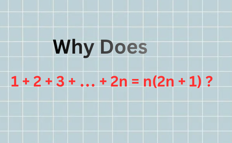 Why 1 + 2 + 3 + ⋯+ 2n = n(2n + 1) Is Obvious Once You Stop Adding ...