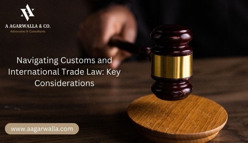 Navigating Customs and International Trade Law: Key Considerations | by ...