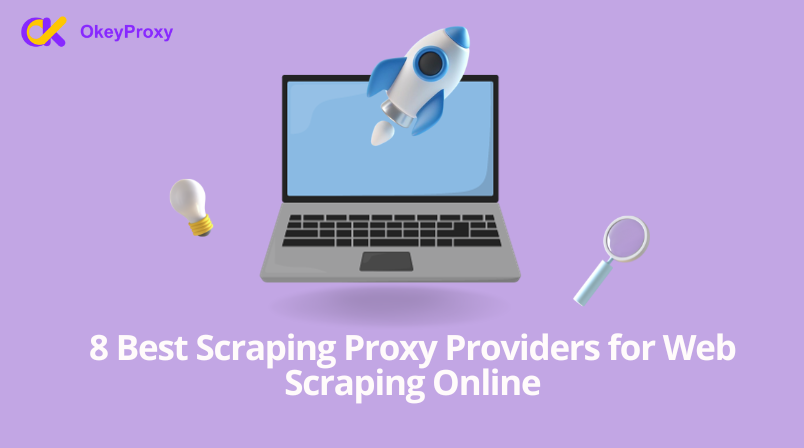 8 Best Scraping Proxy Providers for Web Scraping Online — okey proxy | by OkeyProxyCom | Medium
