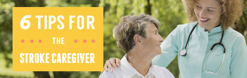 6 Tips for the Stroke Caregiver. After a loved one has a stroke, many ...