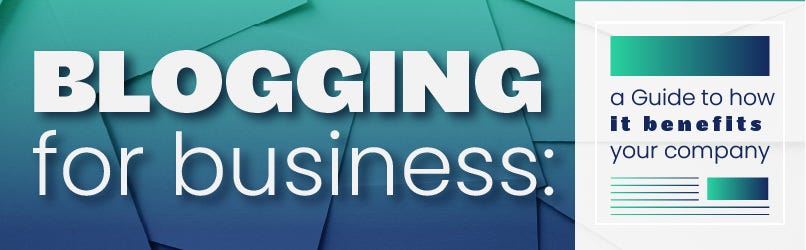 Blogging for Business: A Guide to How It Benefits Your Company | by ...
