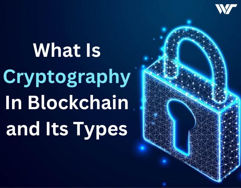 What is Cryptography In Blockchain and Its Types | by Saneha Ahlawat ...