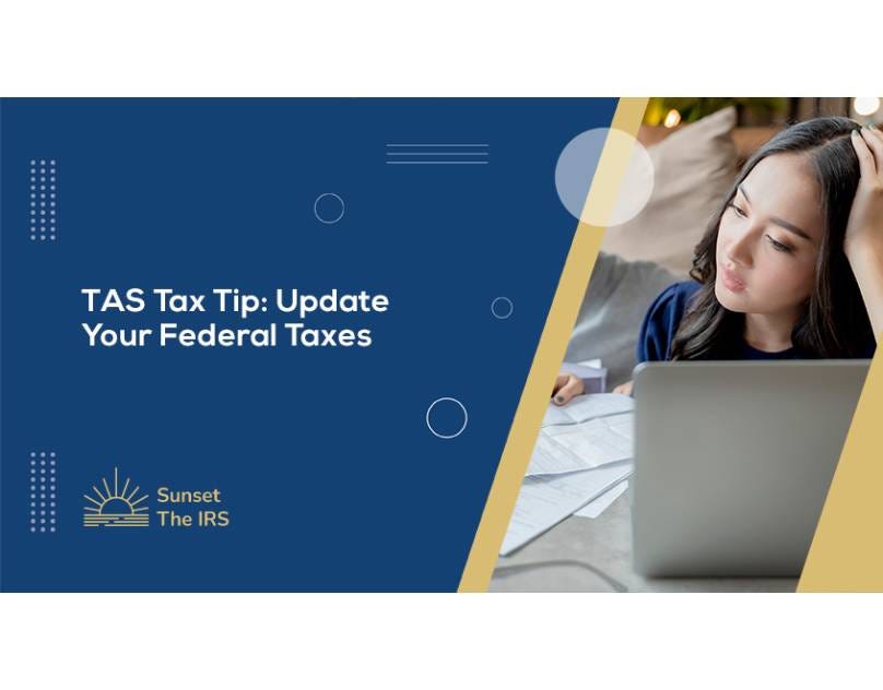 TAS Tax Tip: Update Your Federal Taxes - Sunset The IRS - Medium