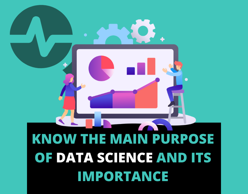 Know The Main Purpose Of Data Science And Its Importance By