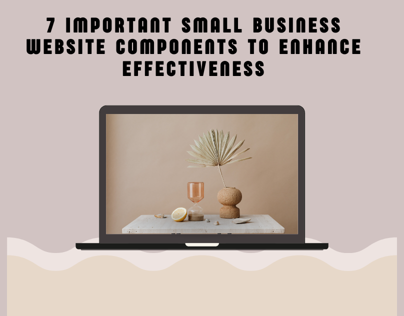 7 Important Small Business Website Components to Enhance Effectiveness ...