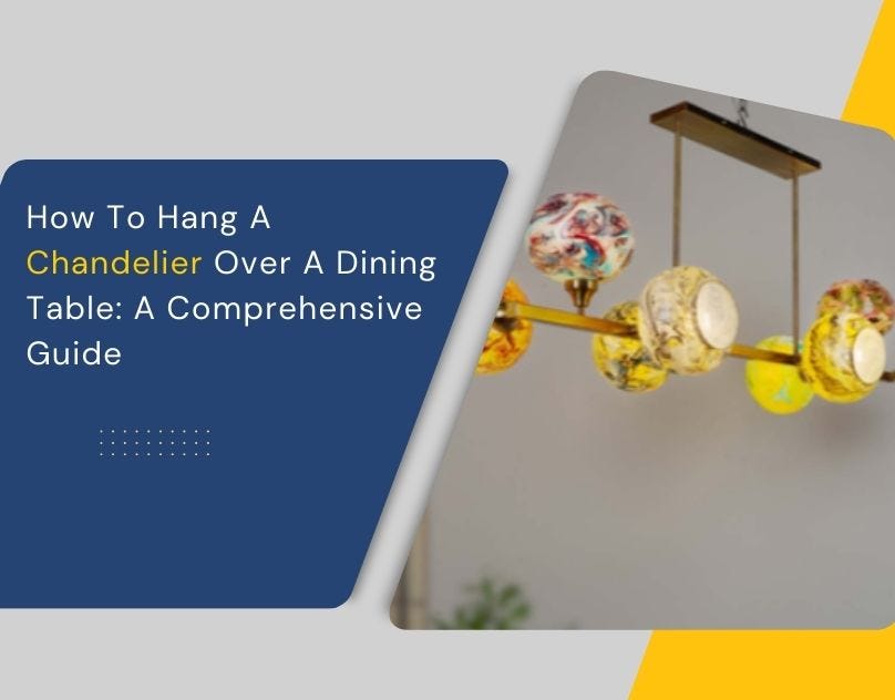 How To Hang A Chandelier Over A Dining Table: A Comprehensive Guide ...