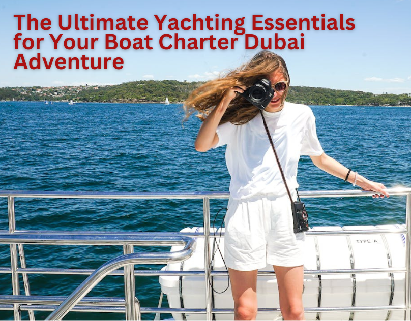The Ultimate Yachting Essentials for Your Boat Charter Dubai Adventure | by John Sebastian | Dec ...