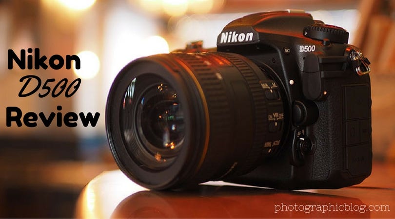 Nikon D500 Review | by Photographic Blog | Medium