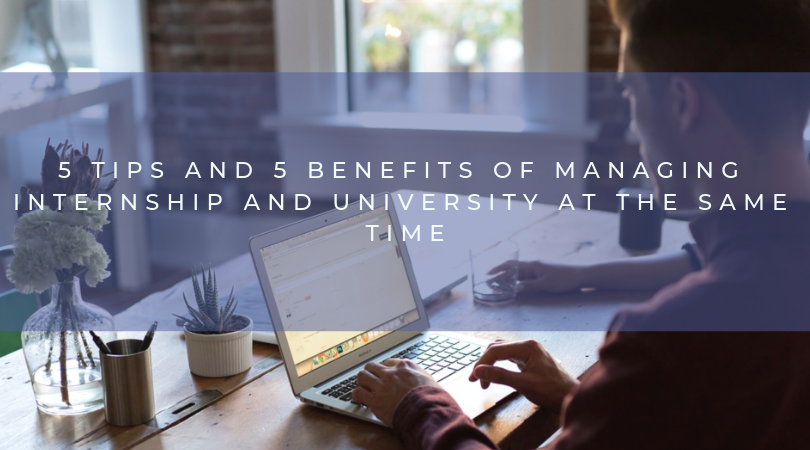 5 TIPS AND BENEFITS OF MANAGING INTERNSHIP AND UNIVERSITY AT THE SAME ...