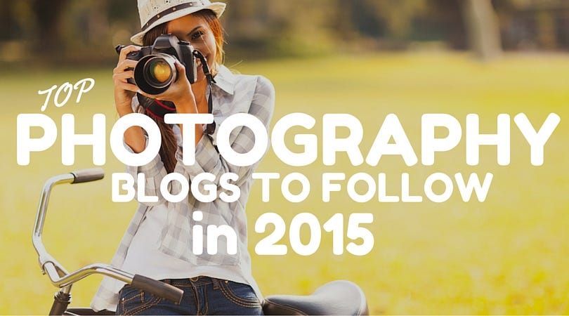 Top 15 Photography Blogs to follow in 2015 | by Photographic Blog | Medium