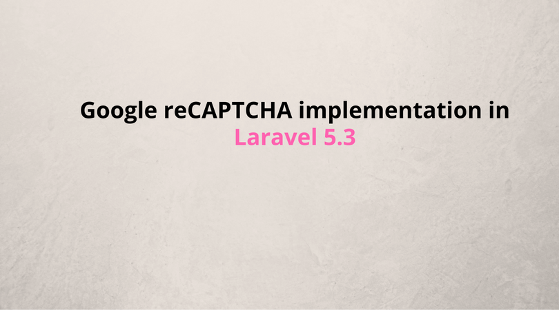 Google reCAPTCHA Implementation in Laravel 5.3 | by LaravelFeed | Medium