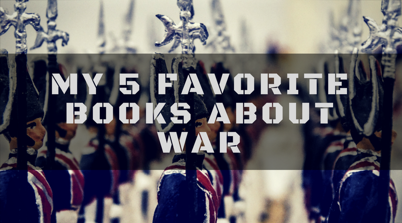 5 OF MY FAVORITE BOOKS ABOUT WAR. Books about war? Yup. | by Liz ...