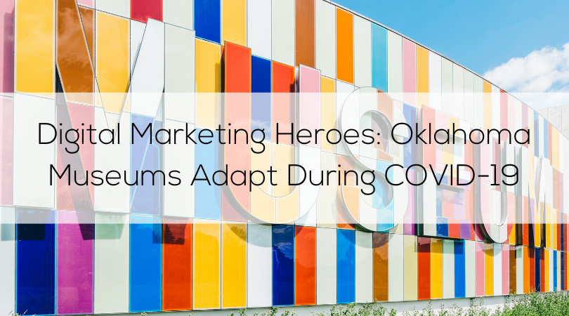 Digital Marketing Heroes: Oklahoma Museums Adapt During COVID-19 | by ...