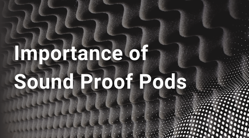 Importance of Sound Proof Pods. The open workplace, presume it or not ...