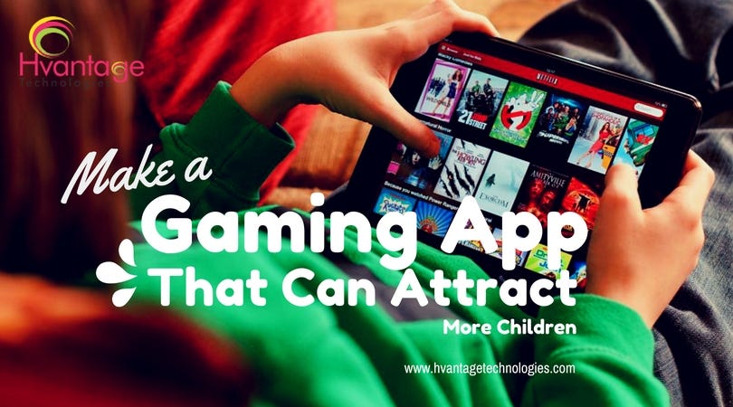 Make a Gaming App that Can Attract More Children | by Hvantage ...