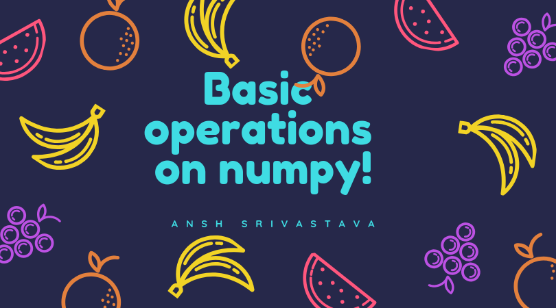 Basic operations:. Operations on single array: We can use… | by Ansh ...