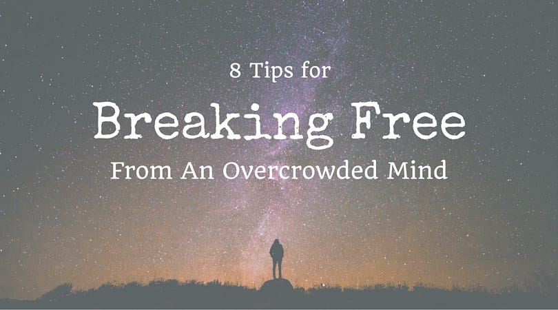 8 Tips to Breaking Free From An Overcrowded Mind | by Gretchen Hydo ...