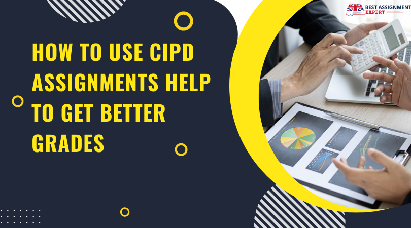 How to Use Cipd Assignments Help to Get Better Grades | by Best ...