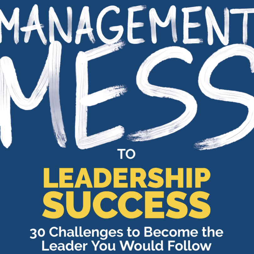 Management Mess to Leadership Success Challenge 29: Lead Through Change ...