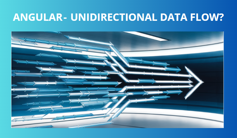 Angular — What is Unidirectional Data Flow? Learn How the Angular Development Mode Works, why it ...