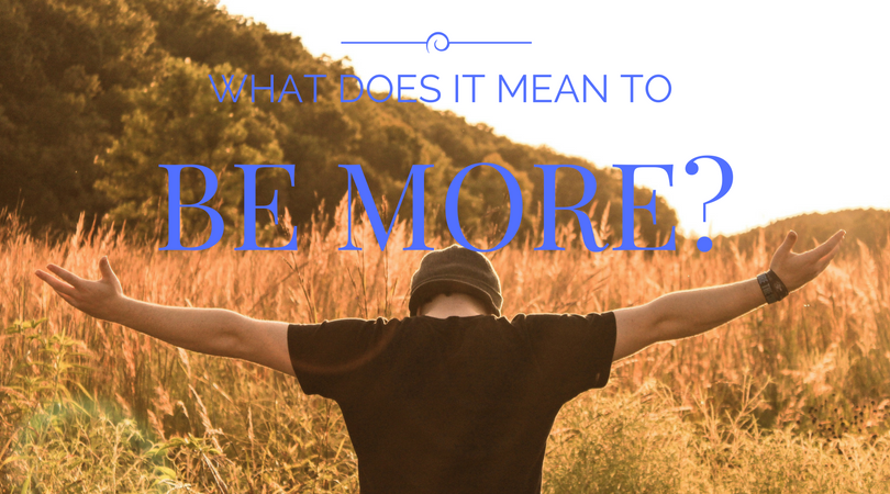 What Does It Mean to “Be More?. The overarching theme of Kinetic… | by ...