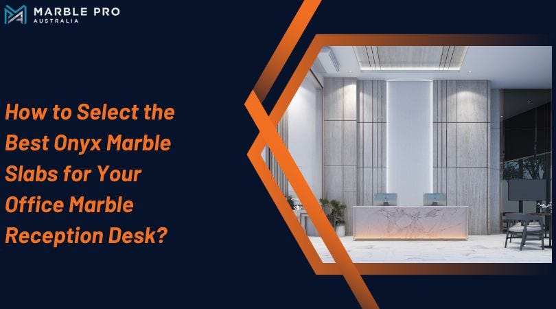 How to Select the Best Onyx Marble Slabs for Your Office Marble ...