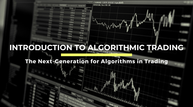Introduction to Algorithmic Trading: The Next-Generation for Algorithms in Trading | by Saloni ...