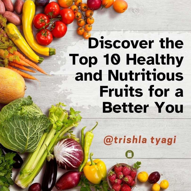 Discover the Top 10 Healthy and Nutritious Fruits for a Better You | by ...